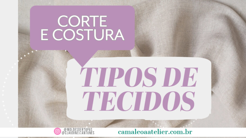 TIPOS DE TECIDOS – CAMALEOA ATELIER DE COSTURA